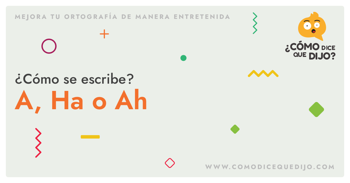 A, Ha o Ah: Cómo se escribe y diferencias - ¿Cómo dice que dijo? A, Ha o Ah: Cómo se escribe y diferencias - ¿Cómo dice que dijo?